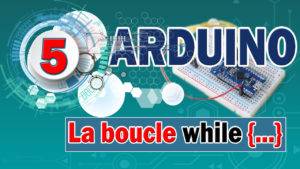 Arduino #5: la boucle while – Cours & Projets