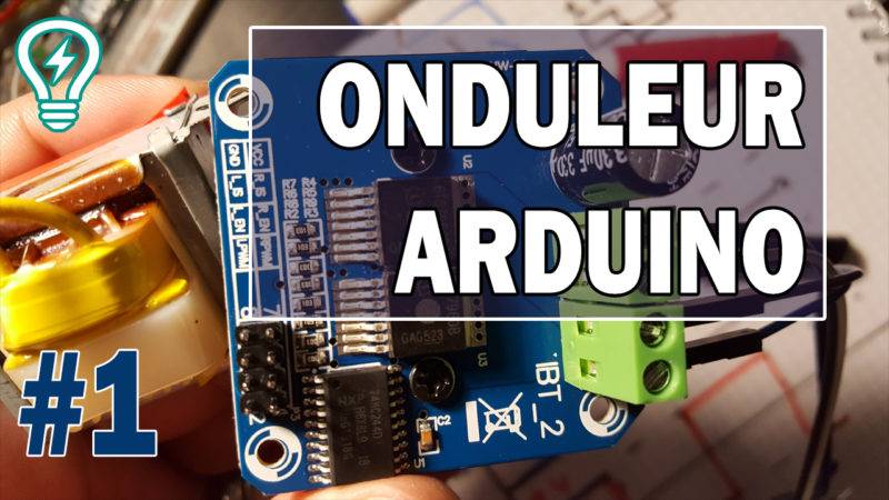 Onduleur avec Arduino #1: Pont H Complet – Commande Symétrique – Cours & Projets